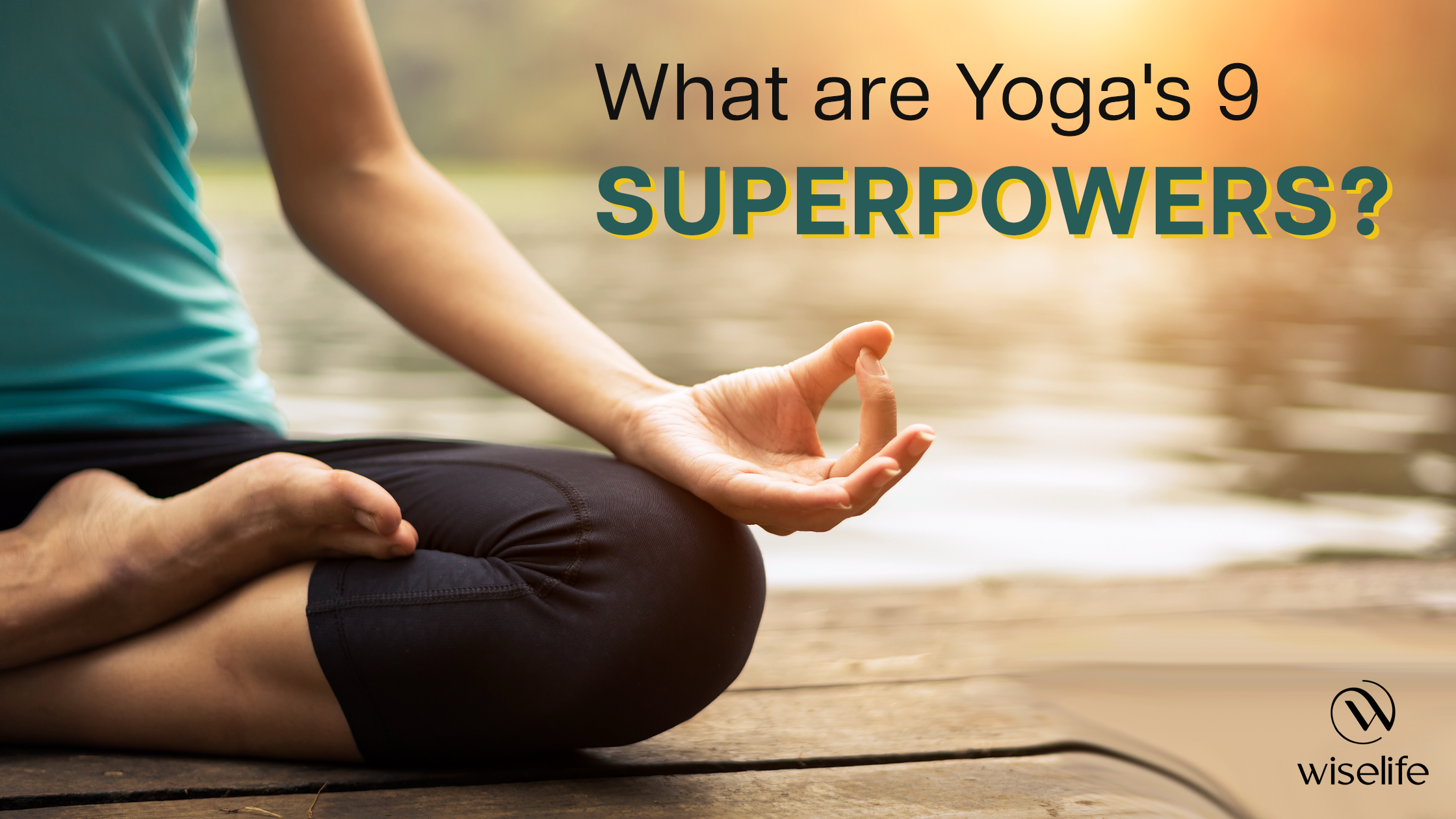 9 Superpowers of Yoga – wiselife.in